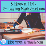 8 Ideas to Help Struggling Math Students - Blue Mountain Math